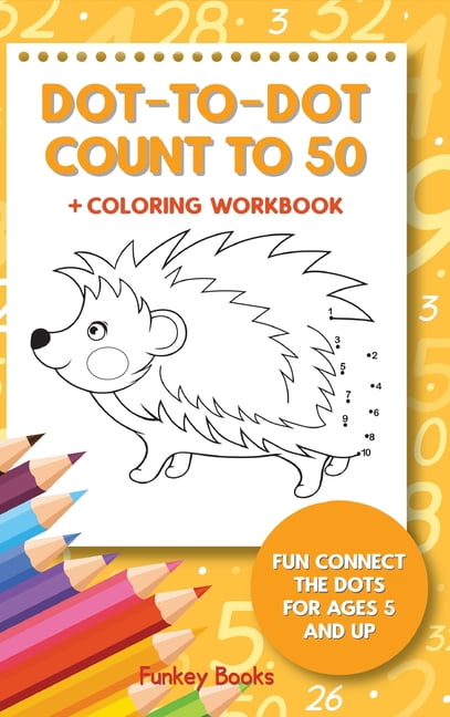 Dot-To-Dot Count to 50 + Coloring Workbook: Fun Connect the Dots for ...