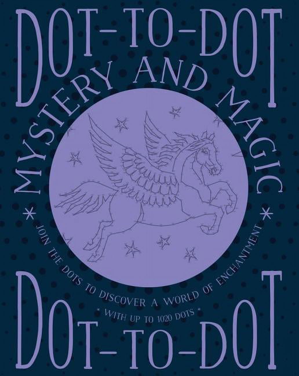 Dot-to-Dot: Mystery and Magic : Join The Dots To Discover A World Of ...
