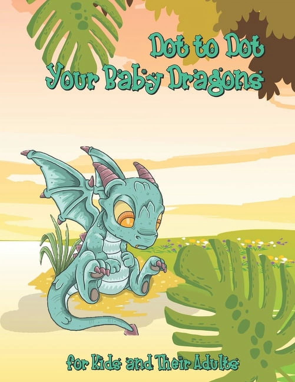 Dot to Dot Your Baby Dragons: A Dot to Dot and Coloring Book for Kids ...