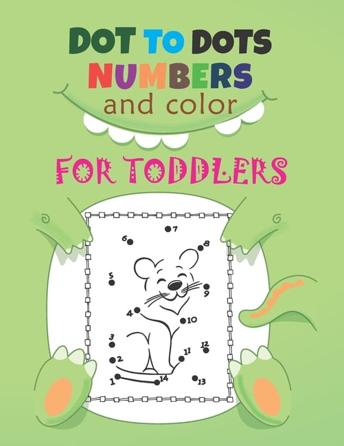 Dot to Dots Numbers & Color For Toddlers: A Fun Dot To Dot Book Filled ...