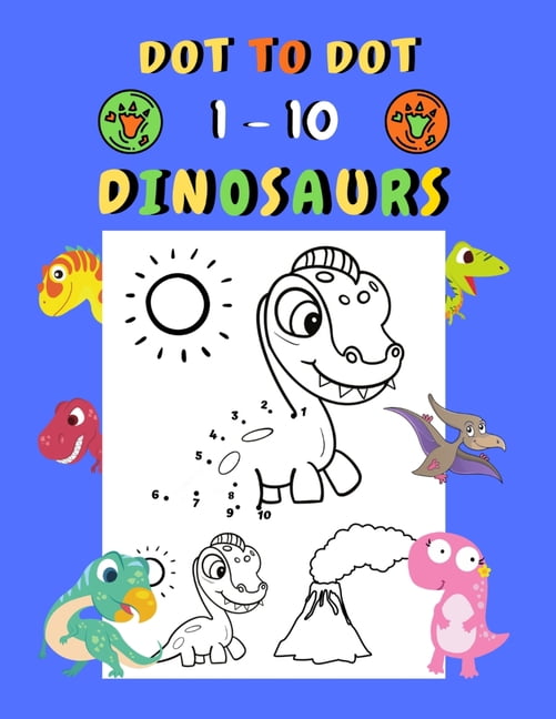Dot to dot 1-10 Dinosaurs: Connect the dots for kids ages 3-4 1-10 dot ...