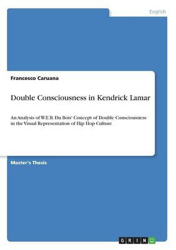 Double Consciousness in Kendrick Lamar : An Analysis of W.E.B. Du Bois ...