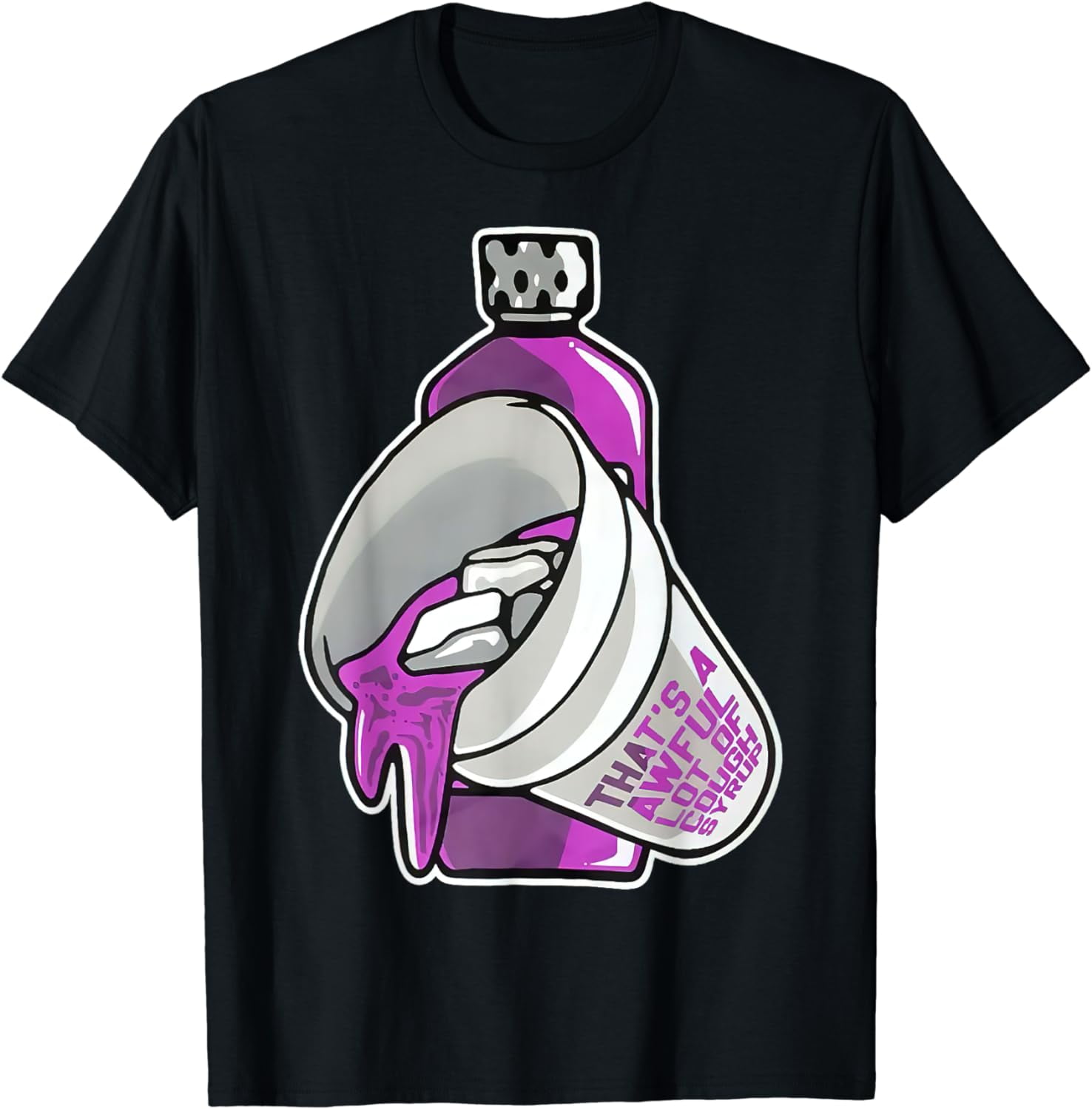 Double Cup That’s A Awful Lot Of Cough Syrup T-Shirt - Walmart.com