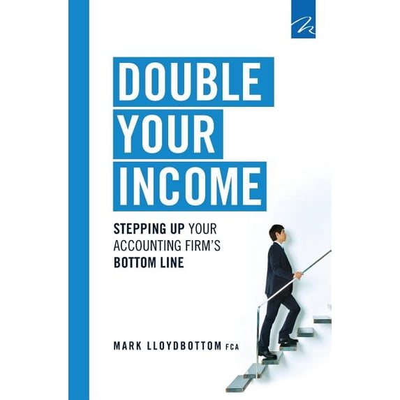 Double Your Income: Stepping Up Your Accounting FIrm's Bottom Line ...