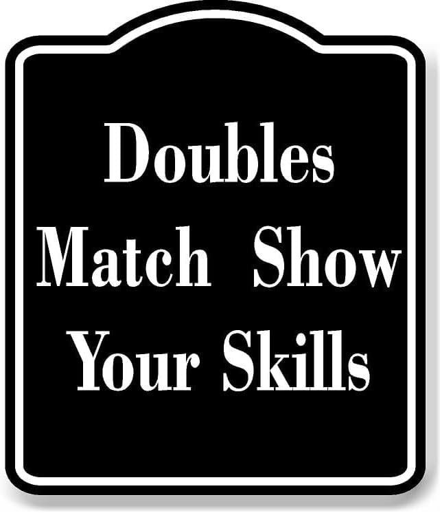 Doubles Match Show Your Skills BLACK Aluminum Composite Sign 15''x18 ...