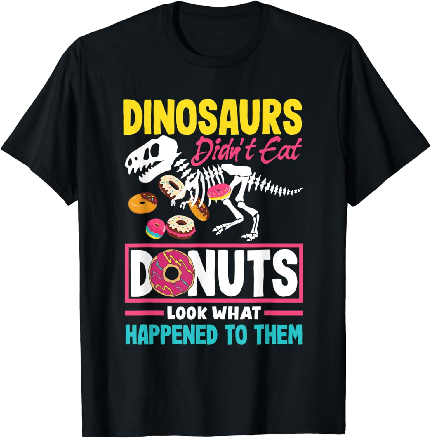 Doughnut Donut Day Donuts Dinosaurs Didnt Eat Donuts T-Shirt - Walmart.com