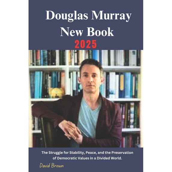Douglas Murray New Book 2025: The Struggle for Stability, Peace, and ...