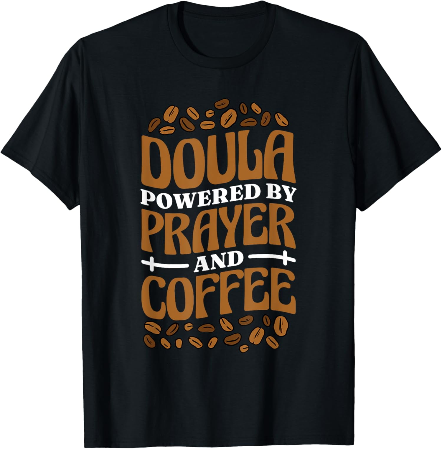 Doula Powered By Prayer And Coffee, Birth Doula and Midwife T-Shirt ...
