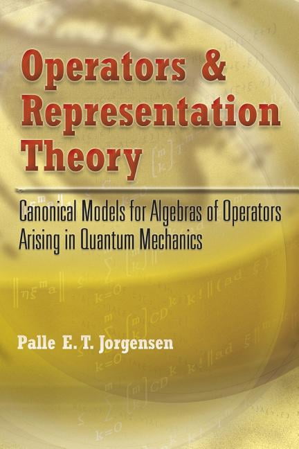 Dover Books on Physics Operators and Representation Theory: Canonical Models for Algebras of ...