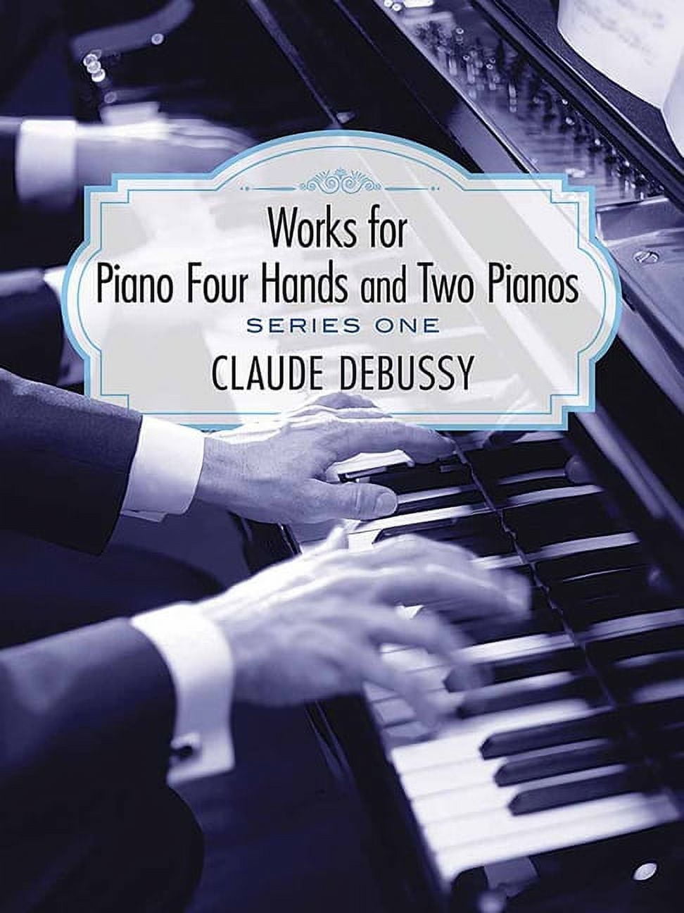 Dover Classical Piano Music: Four Hands Works for Piano Four Hands and ...
