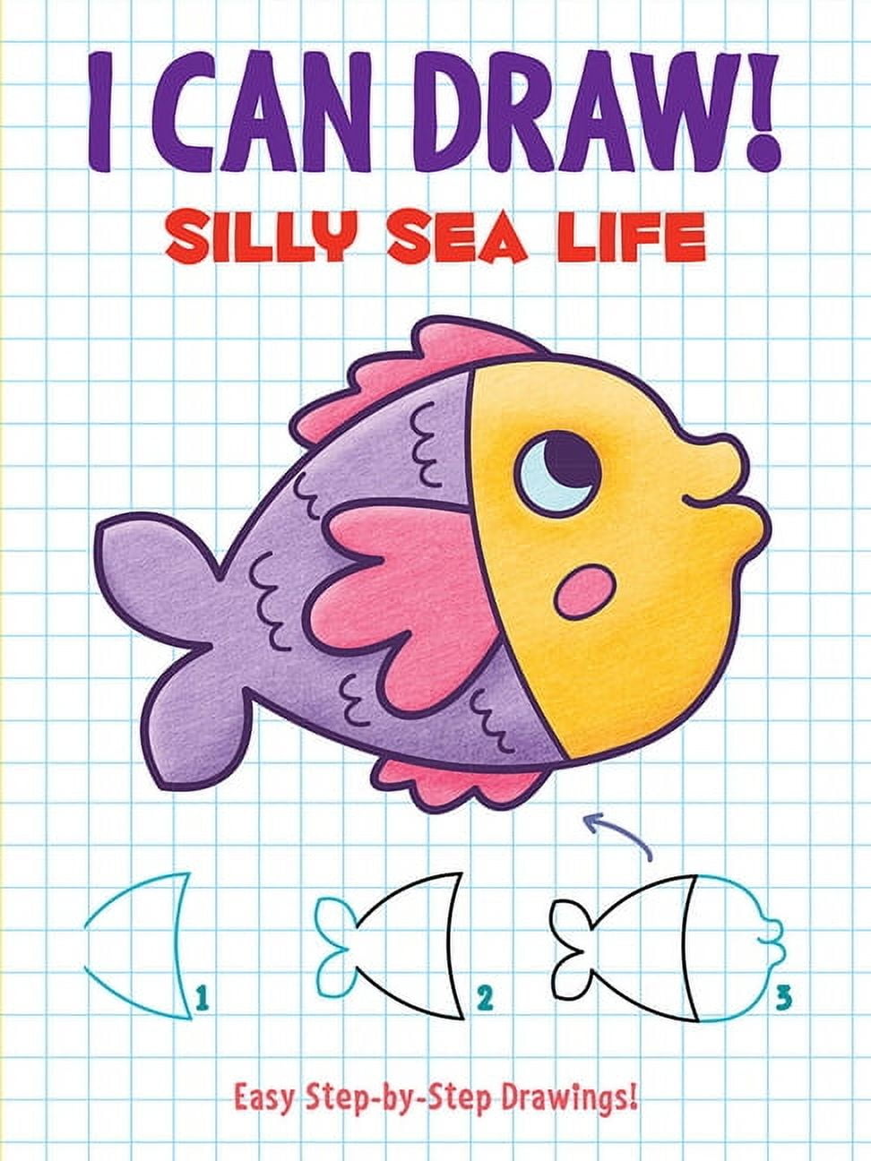 Dover How to Draw I Can Draw! Silly Sea Life: Easy Step-By-Step ...