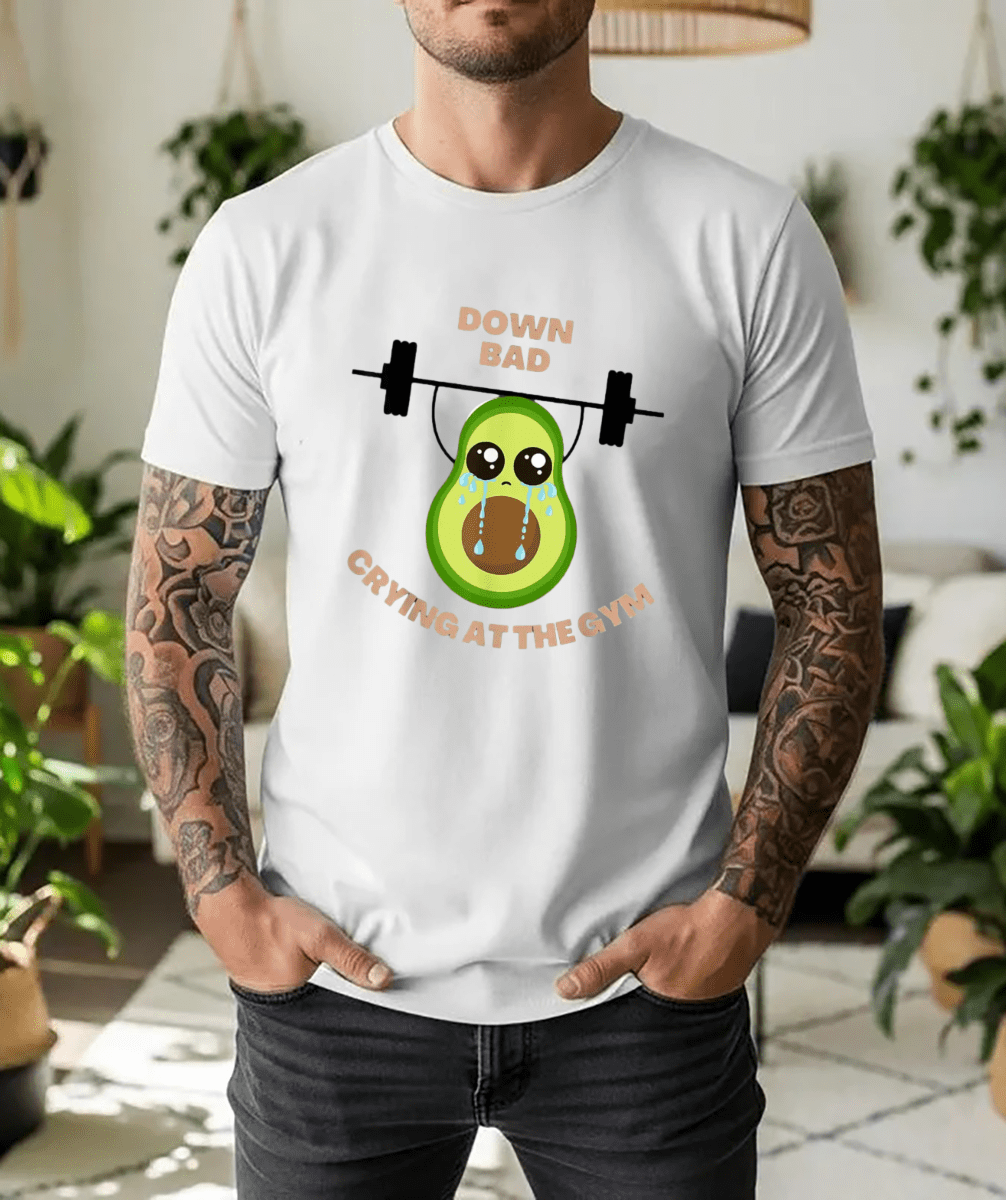 Down Bad Crying At The Gym Cute Avocado Funny Workout Quote Unisex T ...
