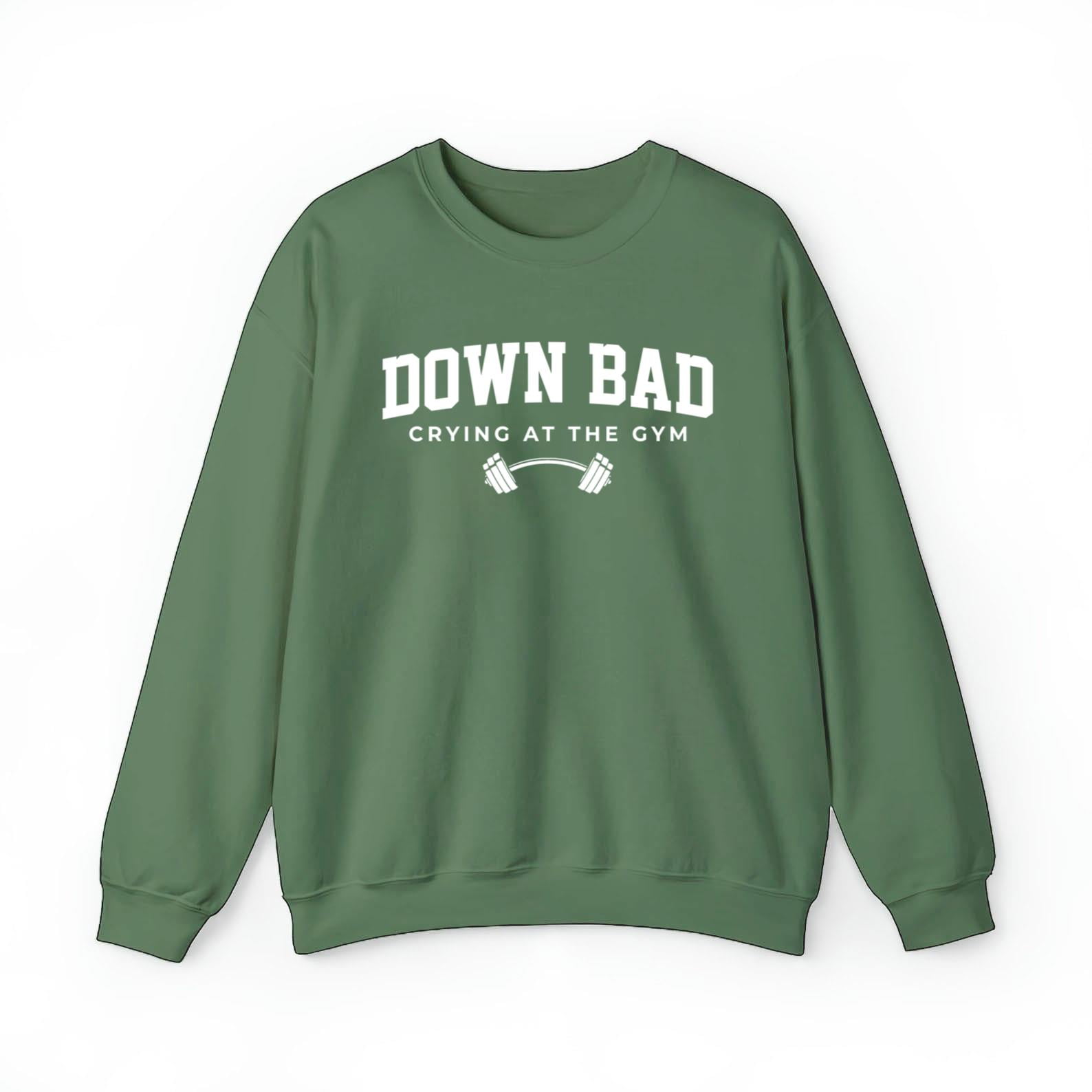Down Bad Unisex shirt, Crying at the Gym Crewneck Pullover, Funny Gym ...