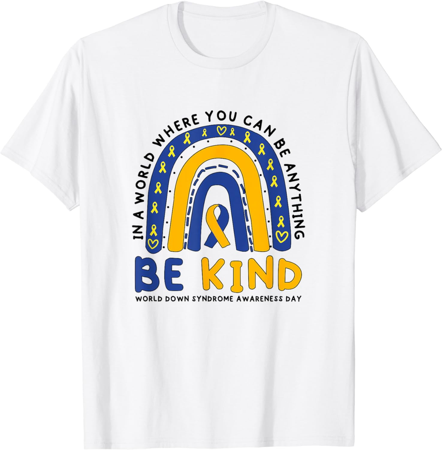 Down Syndrome Awareness Be Kind Blue Yellow Ribbon Rainbow T-Shirt ...