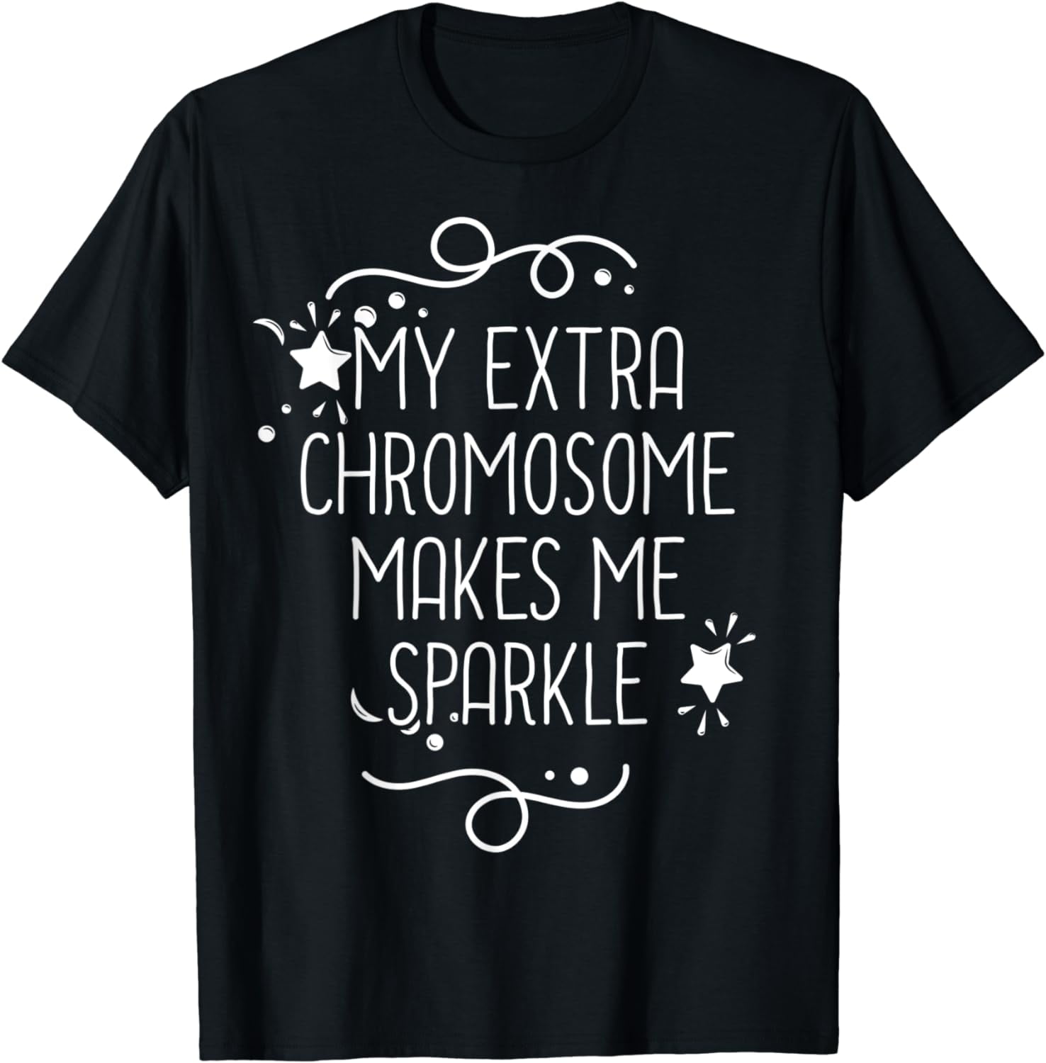 Down Syndrome Awareness My Extra Chromosome Makes Me Sparkle T-Shirt ...