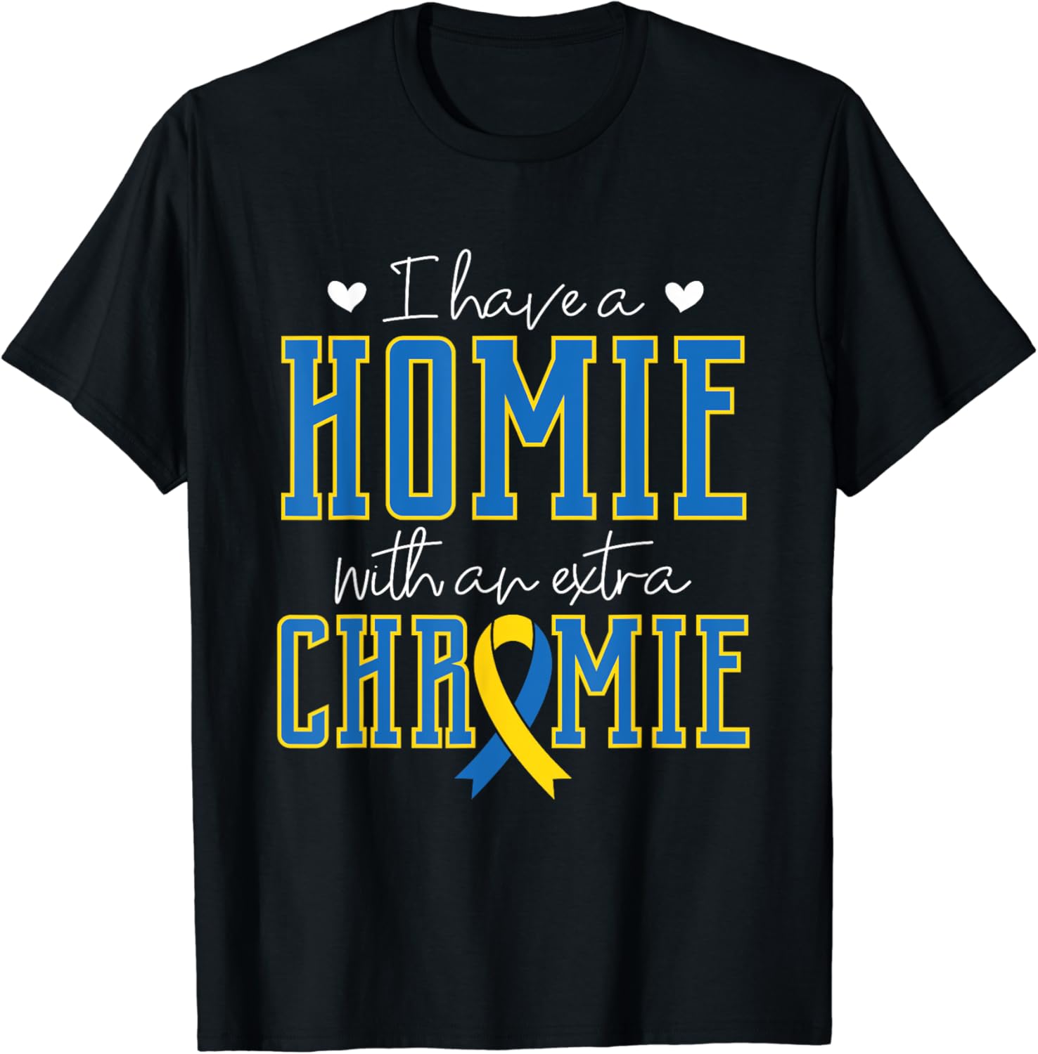 Down Syndrome Homie Chromie - Special Needs Gift Trisomy 21 T-Shirt ...