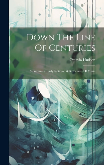 Down The Line Of Centuries: A Summary. Early Notation & Reformers Of ...