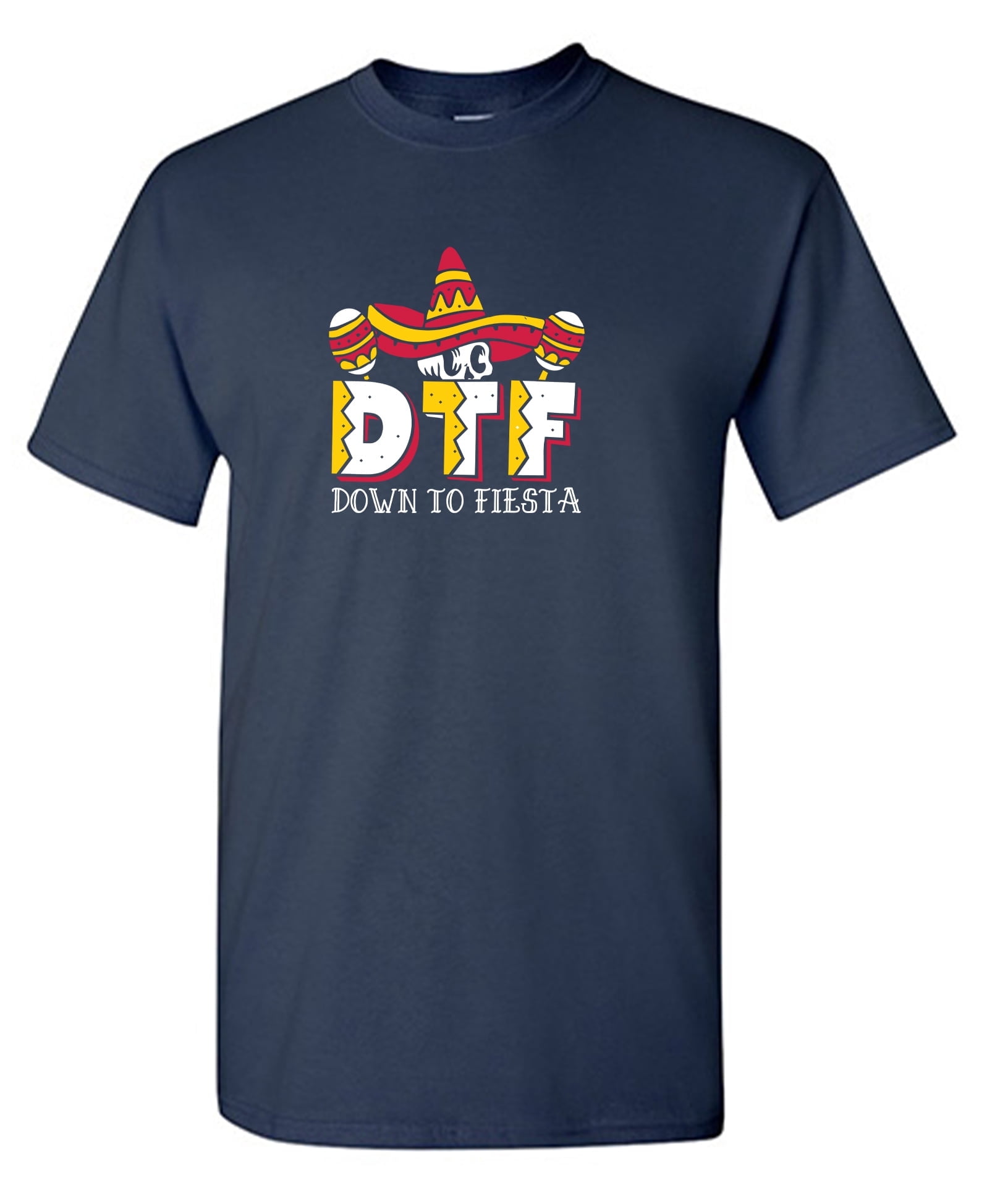 Down To Fiesta Sarcastic Humor Graphic Tees Gift For Mens Novelty Funny ...