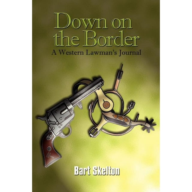 Down on the Border: A Western Lawman's Journal (Paperback) by Bart ...