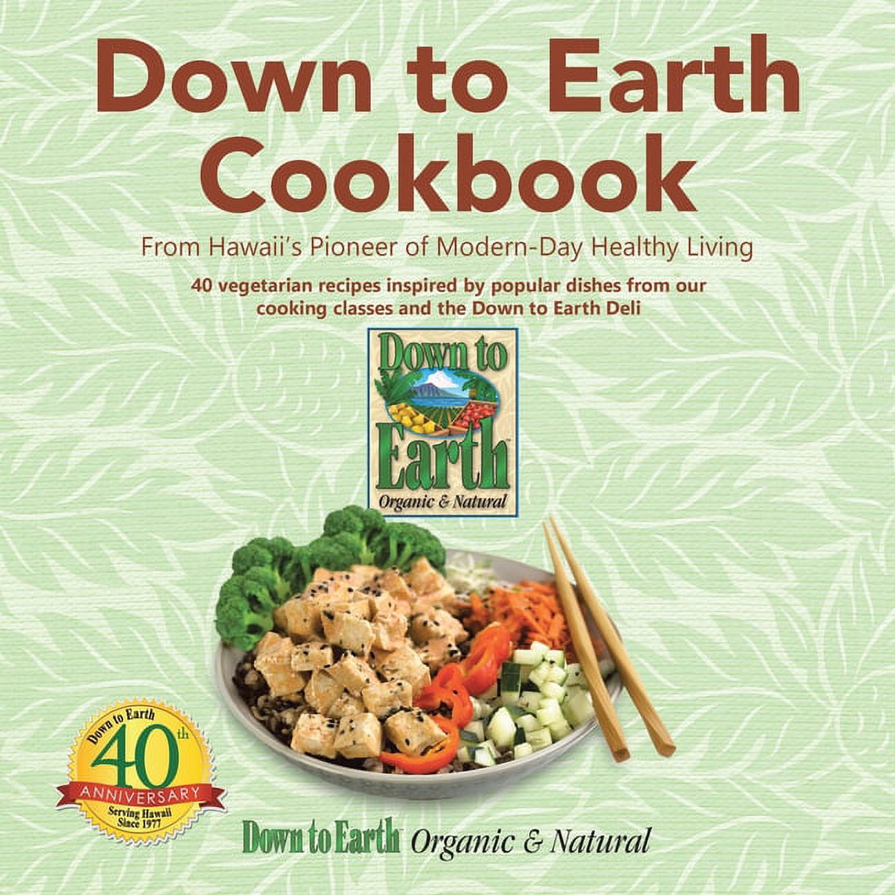 Down to Earth Cookbook: From Hawaii's Pioneer of Modern-Day Healthy ...