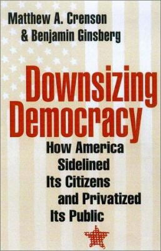 Pre-Owned Downsizing Democracy: How America Sidelined Its Citizens and ...