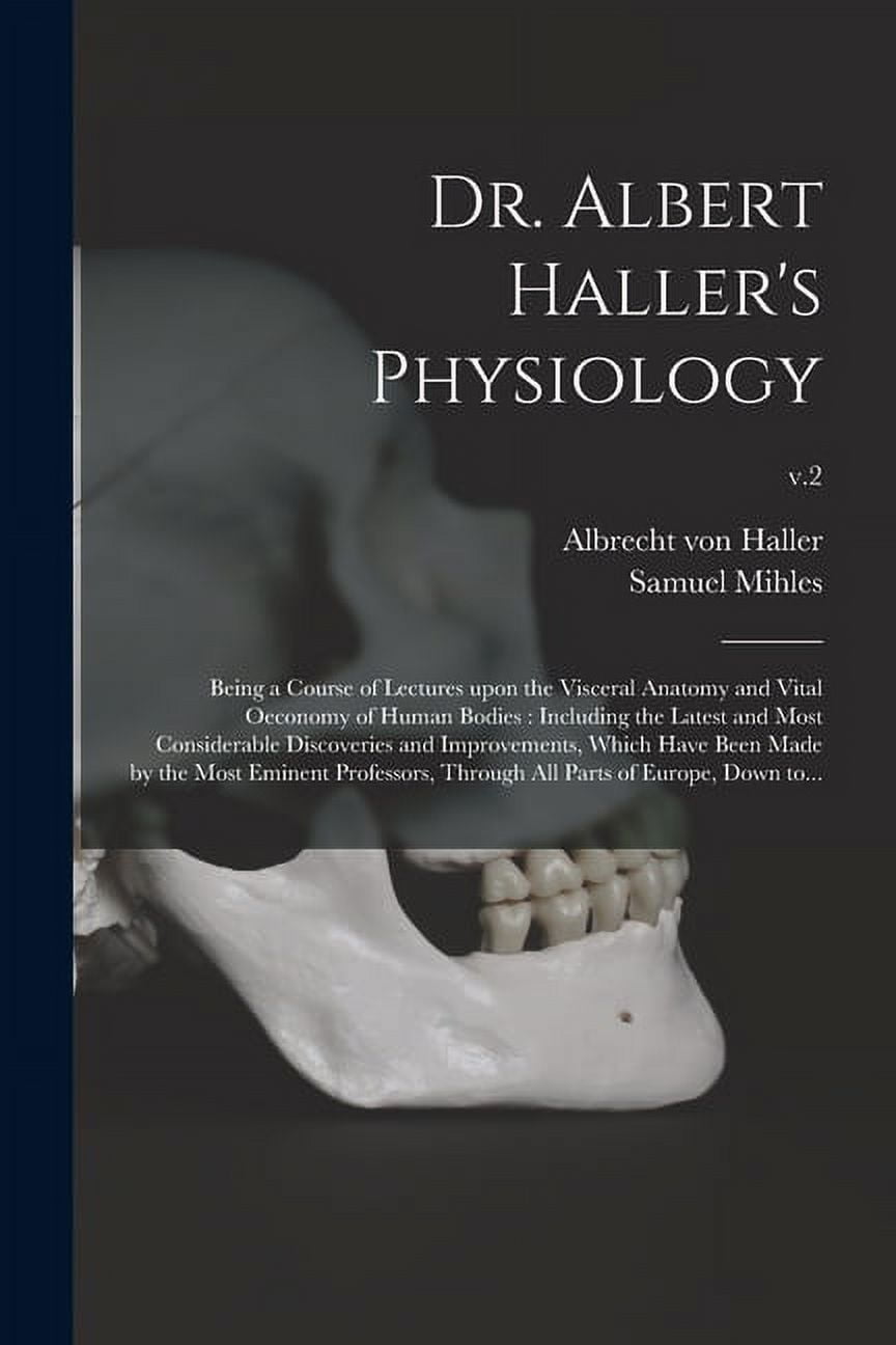 Dr. Albert Haller's Physiology: Being a Course of Lectures Upon the ...