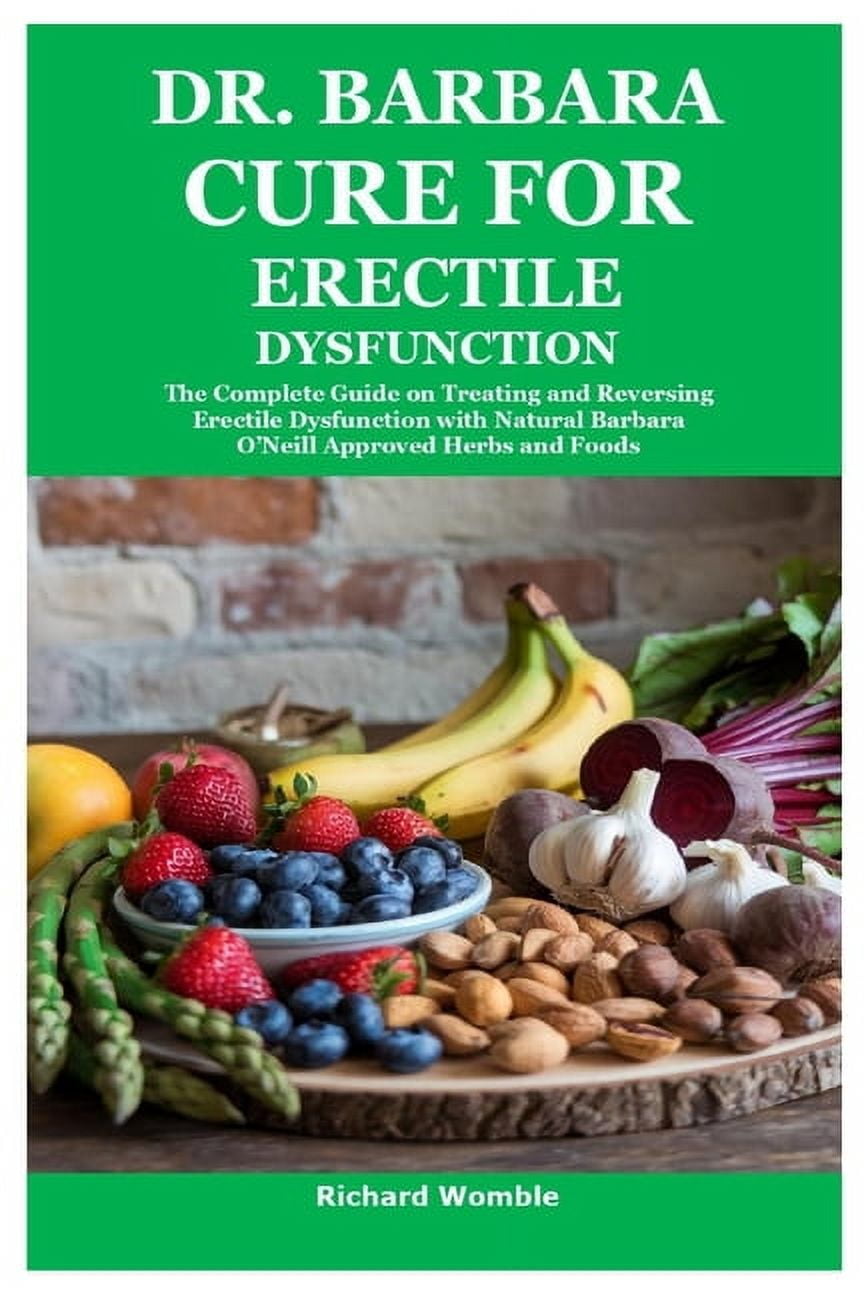 Dr. Barbara Cure for Erectile Dysfunction: The Complete Guide on Treating and Reversing Erectile ...