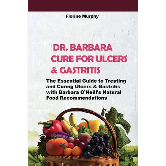 Dr. Barbara Cure for Ulcers & Gastritis: The Essential Guide to ...