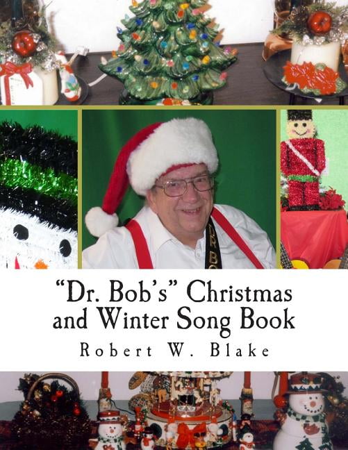 "Dr. Bob's" Christmas and Winter Song Book : All Original Songs for ...