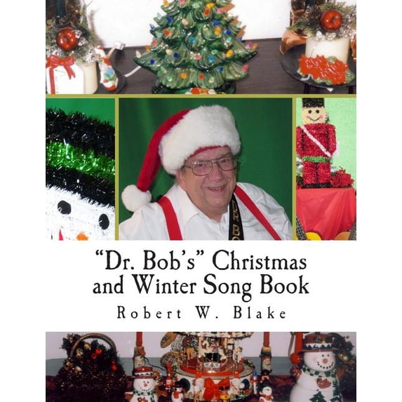 "Dr. Bob's" Christmas and Winter Song Book: All Original Songs For ...