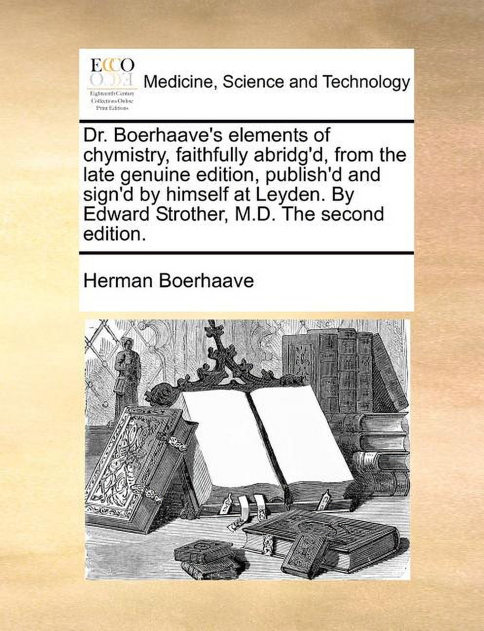 Dr. Boerhaave's Elements of Chymistry, Faithfully Abridg'd, from the ...