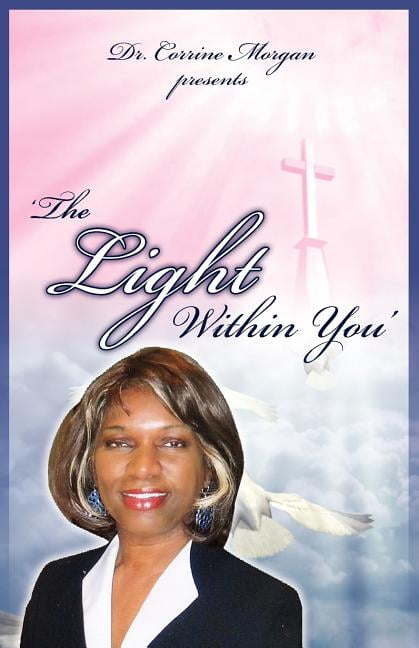 Dr. Corrine Morgan Presents the Light Within You, (Paperback) - Walmart.com