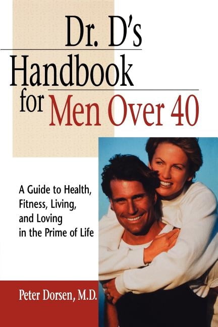 Dr. D's Handbook for Men Over 40: A Guide to Health, Fitness, Living ...