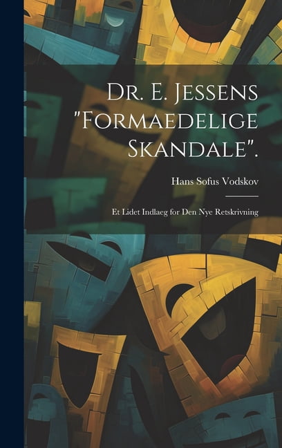 Dr. E. Jessens "Formaedelige Skandale". : Et Lidet Indlaeg for Den Nye ...