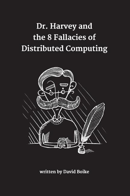 Dr. Harvey and the 8 Fallacies of Distributed Computing (Paperback ...