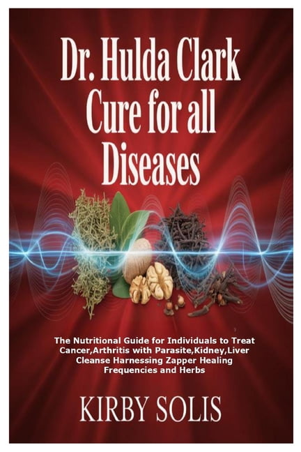 Dr. Hulda Clark Cure for All Diseases: The Nutritional Guide for ...