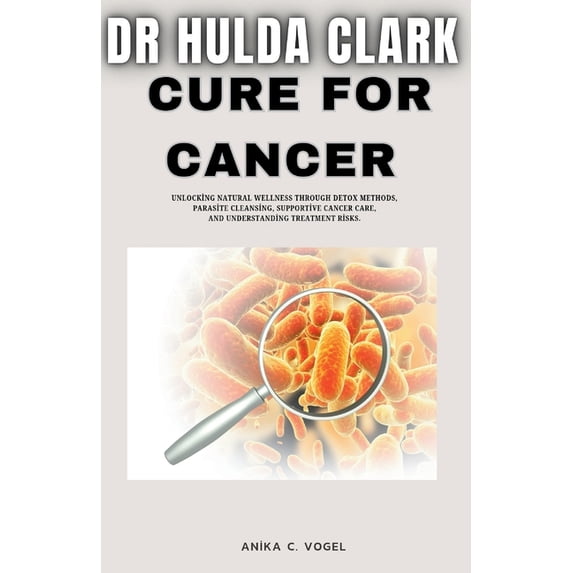 Dr Hulda Clark Cure for Cancer: Unlocking Natural wellness through ...