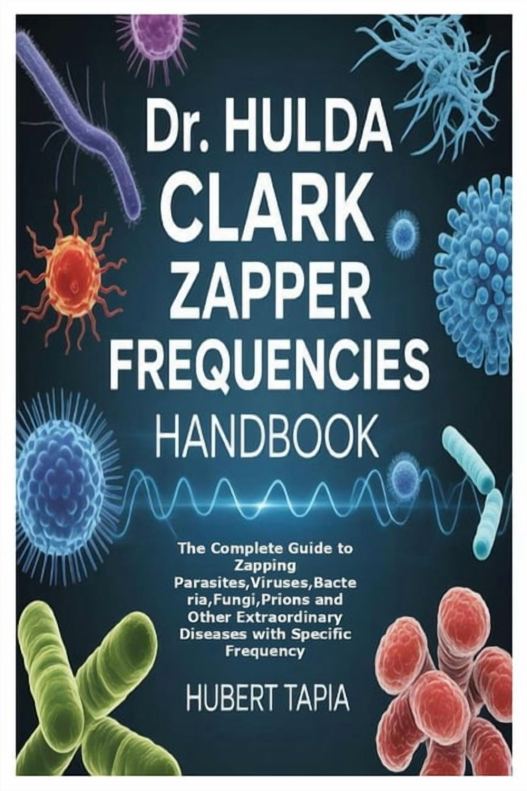 Dr. Hulda Clark Zapper Frequencies Handbook: The Complete Guide to ...