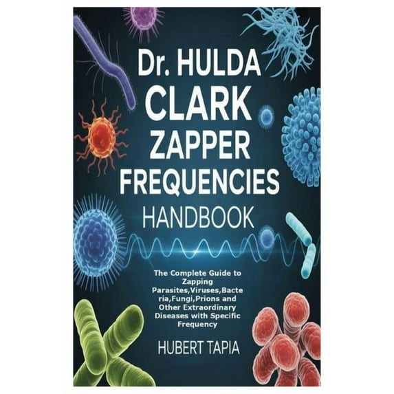 Dr. Hulda Clark Zapper Frequencies Handbook: The Complete Guide to ...