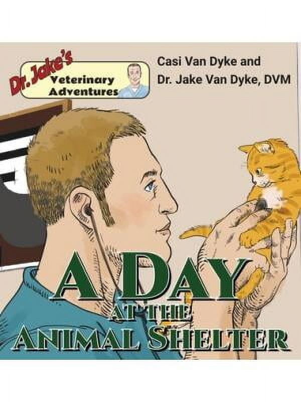 Dr. Jake's Veterinary Adventures : A Day at the Animal Shelter ...