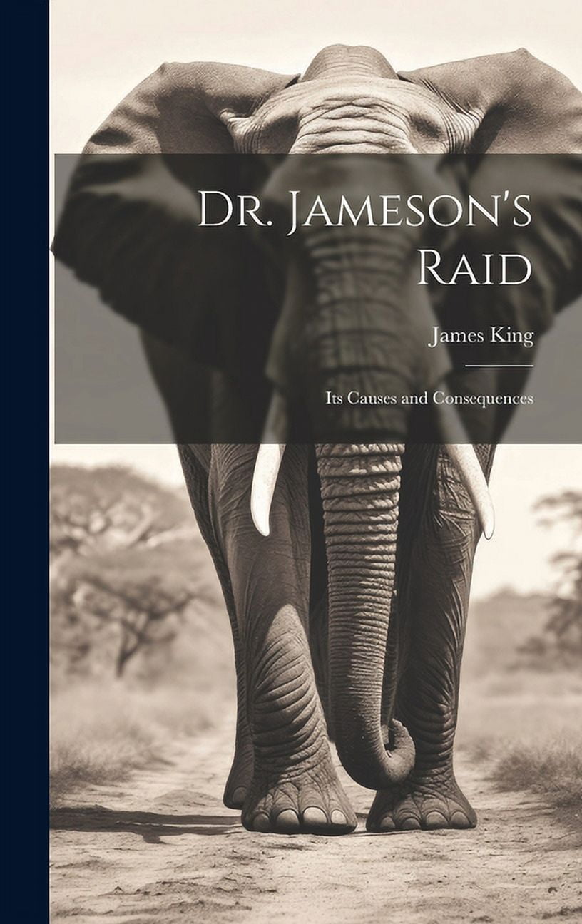 Dr. Jameson's Raid : Its Causes and Consequences (Hardcover) - Walmart.com