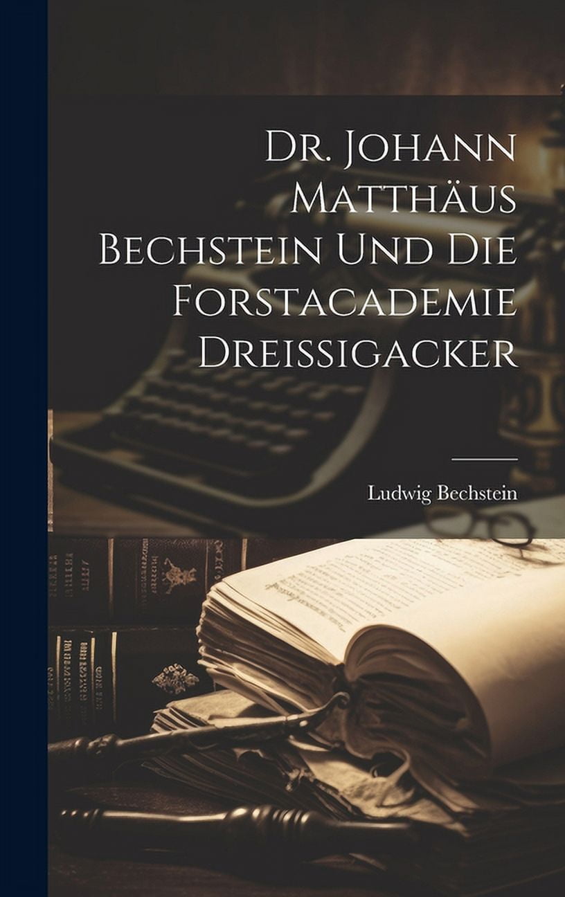 Dr. Johann Matthäus Bechstein und die Forstacademie Dreissigacker ...