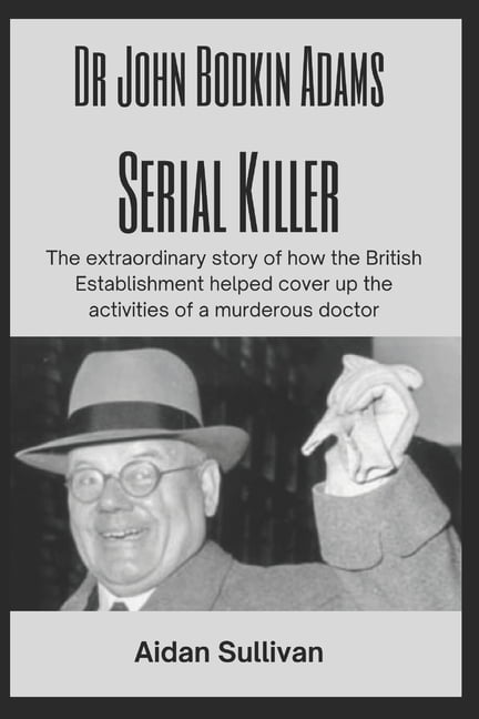 Dr John Bodkin Adams: Serial Killer (Paperback) - Walmart.com