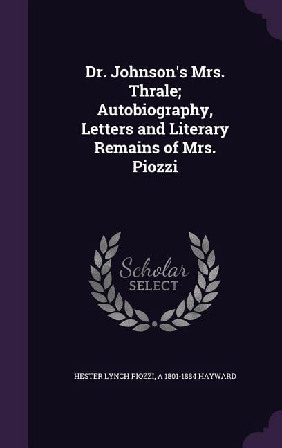 Dr. Johnson's Mrs. Thrale; Autobiography, Letters and Literary Remains ...