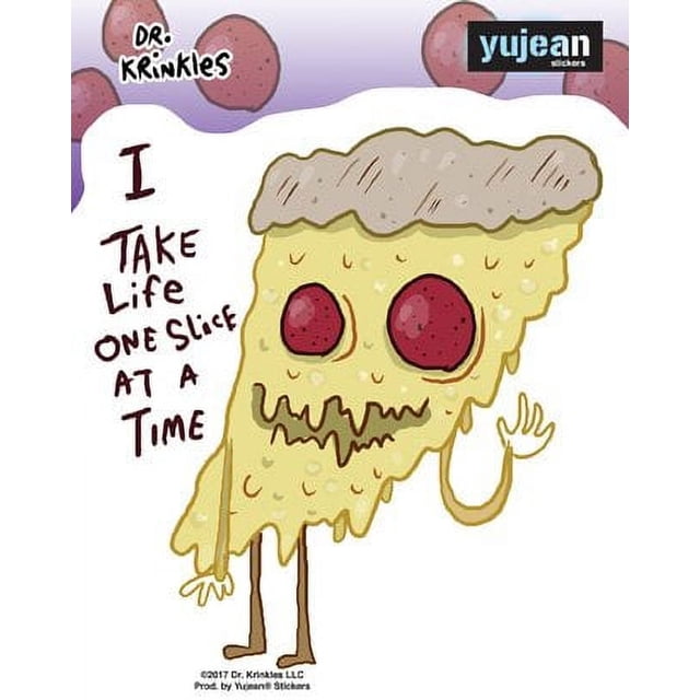 Dr. Krinkles, Pizza Slice - "I Take Life One Slice at a Time" - 4.5" x ...
