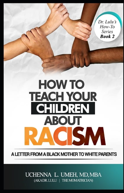 Dr.Lulu's "how To": How to Teach Your Children About Racism: A Letter ...