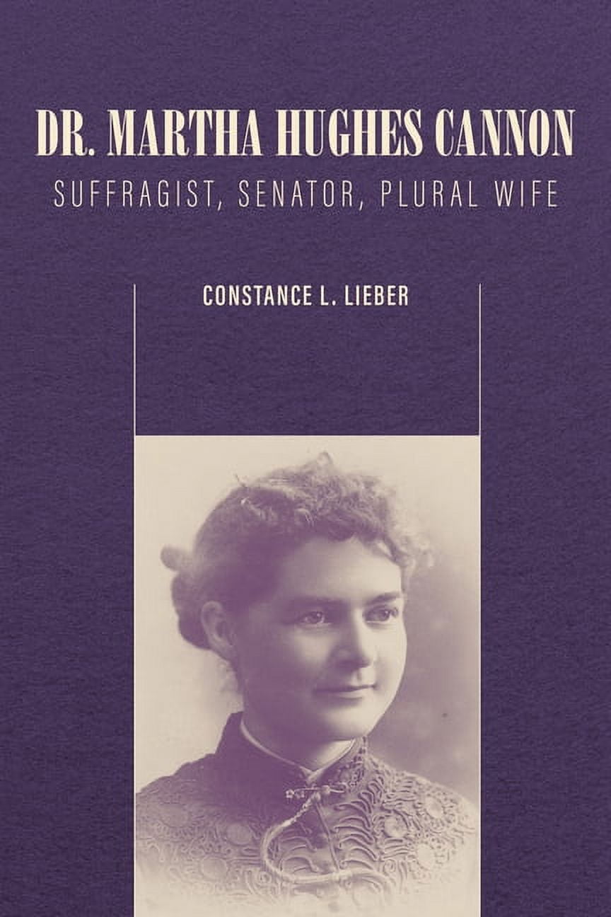 Dr. Martha Hughes Cannon: Suffragist, Senator, Plural Wife (Edition 1 ...