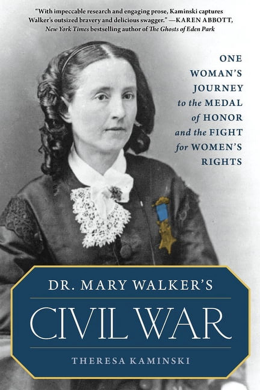 Dr. Mary Walker's Civil War: One Woman's Journey to the Medal of Honor ...
