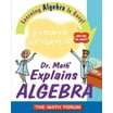 Dr. Math Explains Algebra: Learning Algebra Is Easy! Just Ask Dr. Math ...