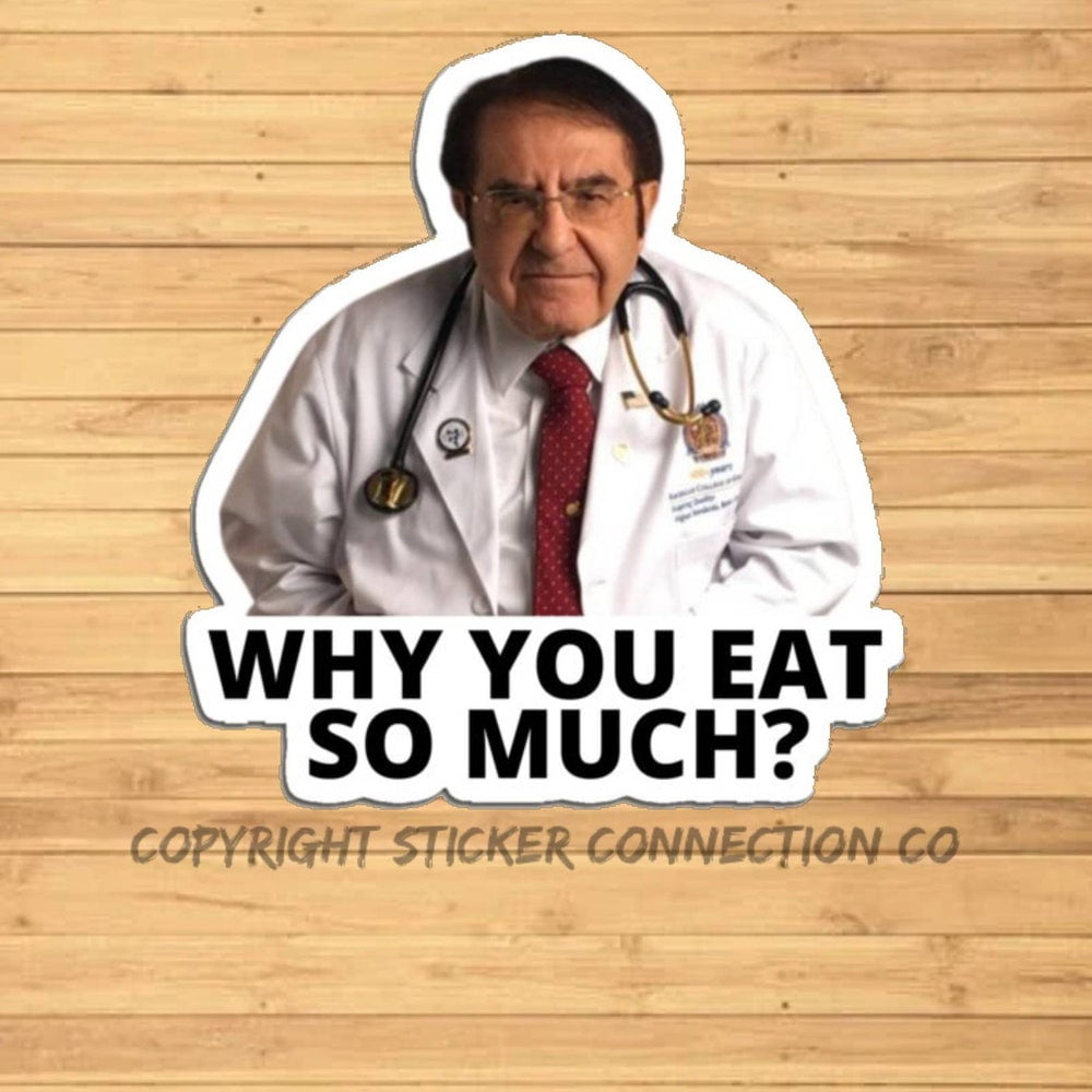Dr Now Why You Eat So Much Sticker For Laptops, Cars, Water Bottle ...